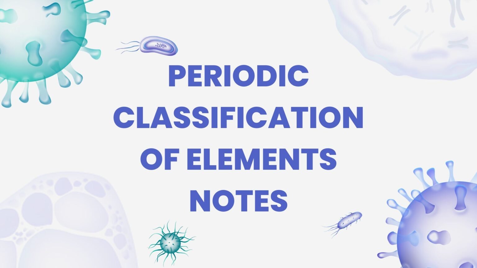 PERIODIC CLASSIFICATION OF ELEMENTS NOTES - AkshataKirpekar